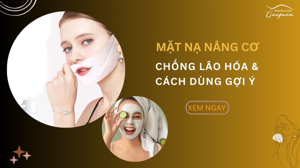 Mặt nạ nâng cơ mặt nào tốt và hiệu quả? Cách dùng gợi ý